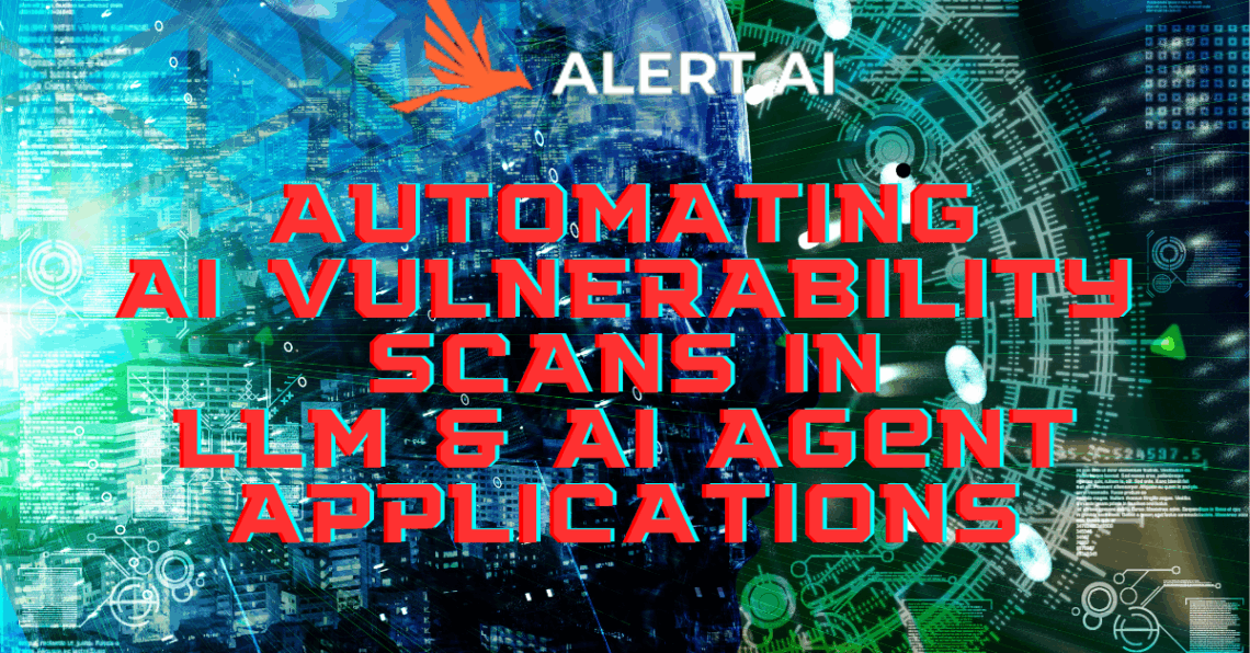 Automating LLM and AI Agent Vulnerability Scans with Alert AI using ...